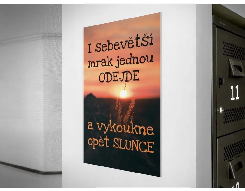 Plakát - I sebevětší mrak jednou ODEJDE a vykoukne opět SLUNCE FeelHappy.cz Velikost plakátu: A4 (21 × 29,7 cm)