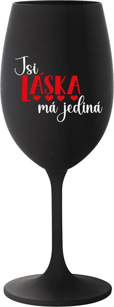 JSI LÁSKA MÁ JEDINÁ - černá sklenice na víno 350 ml
