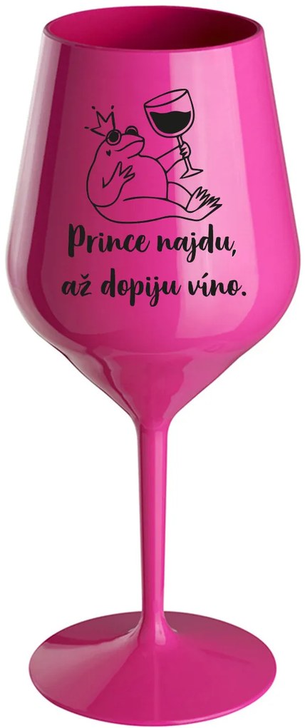 PRINCE NAJDU, AŽ DOPIJU VÍNO. - růžová nerozbitná sklenice na víno 470 ml