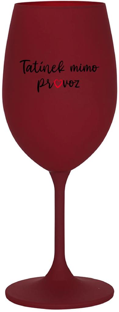 TATÍNEK MIMO PROVOZ - bordo sklenice na víno 350 ml
