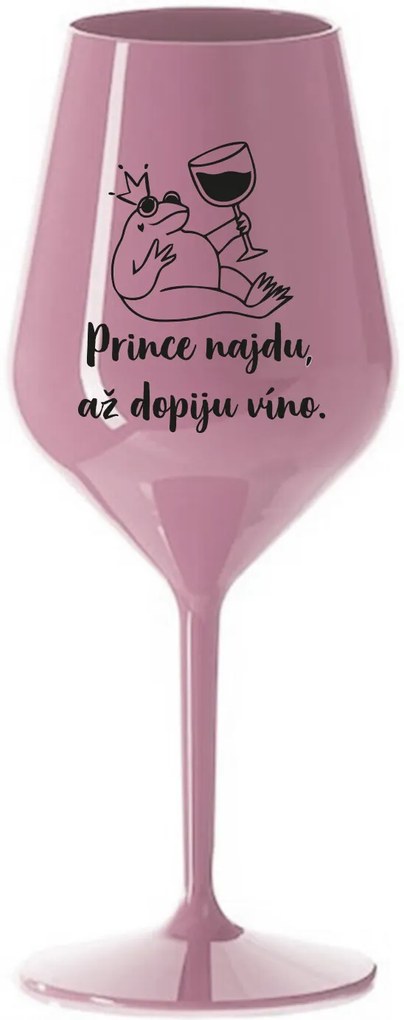 PRINCE NAJDU, AŽ DOPIJU VÍNO. - světle růžová nerozbitná sklenice na víno 470 ml