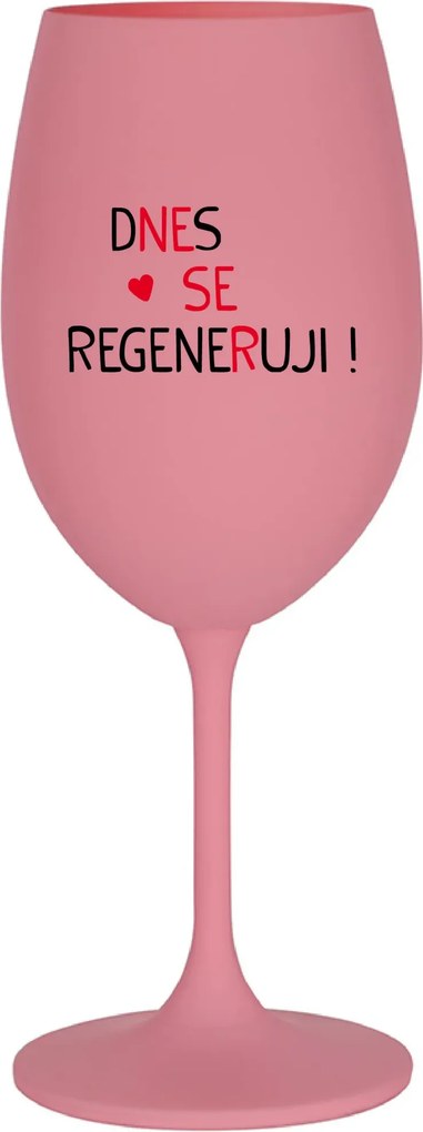 DNES SE REGENERUJI! - růžová sklenice na víno 350 ml