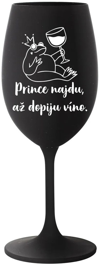 PRINCE NAJDU, AŽ DOPIJU VÍNO. - černá sklenice na víno 350 ml