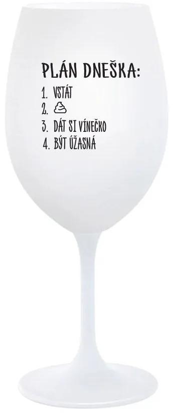 PLÁN DNEŠKA - VSTÁT - bílá  sklenice na víno 350 ml