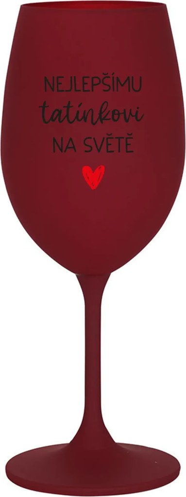 NEJLEPŠÍMU TATÍNKOVI NA SVĚTĚ - bordo sklenice na víno 350 ml