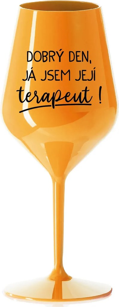 DOBRÝ DEN, JÁ JSEM JEJÍ TERAPEUT! - oranžová nerozbitná sklenice na víno 470 ml