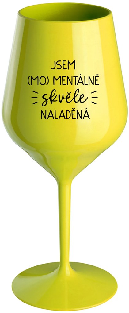 JSEM (MO)MENTÁLNĚ SKVĚLE NALADĚNÁ - žlutá nerozbitná sklenice na víno 470 ml