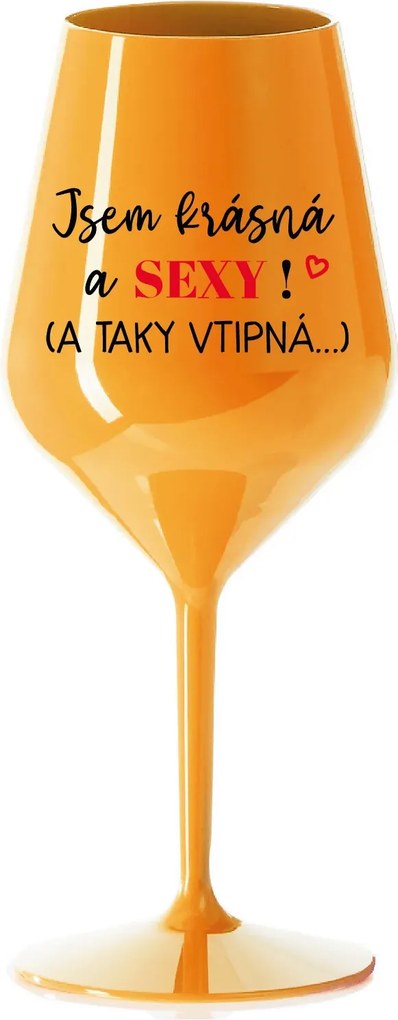 JSEM KRÁSNÁ A SEXY! (A TAKY VTIPNÁ...) - oranžová nerozbitná sklenice na víno 470 ml