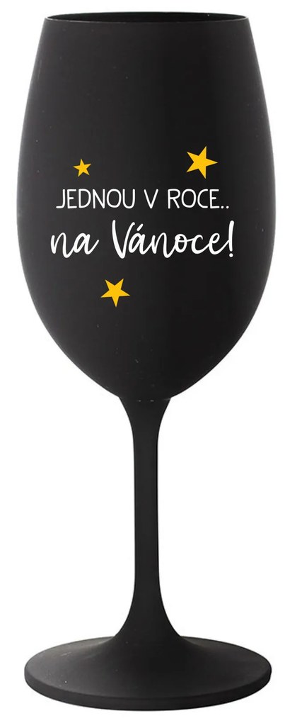 JEDNOU V ROCE NA VÁNOCE - černá sklenice na víno 350 ml