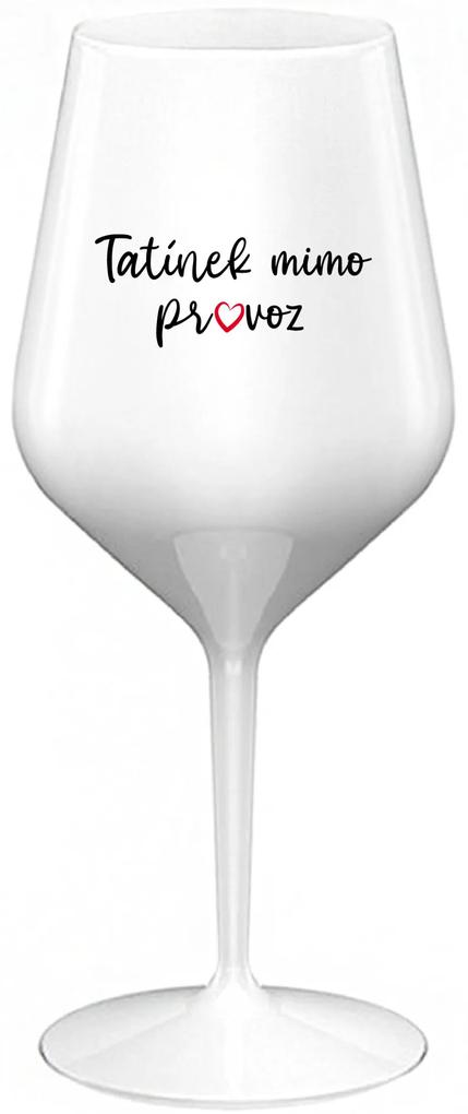 TATÍNEK MIMO PROVOZ - bílá nerozbitná sklenice na víno 470 ml