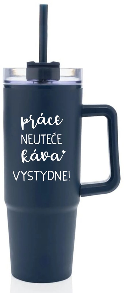 PRÁCE NEUTEČE, KÁVA VYSTYDNE! - modrý cestovní termohrnek s průhledným víčkem 900 ml