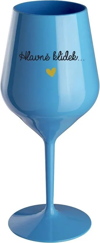 HLAVNĚ KLÍDEK... - modrá nerozbitná sklenice na víno 470 ml