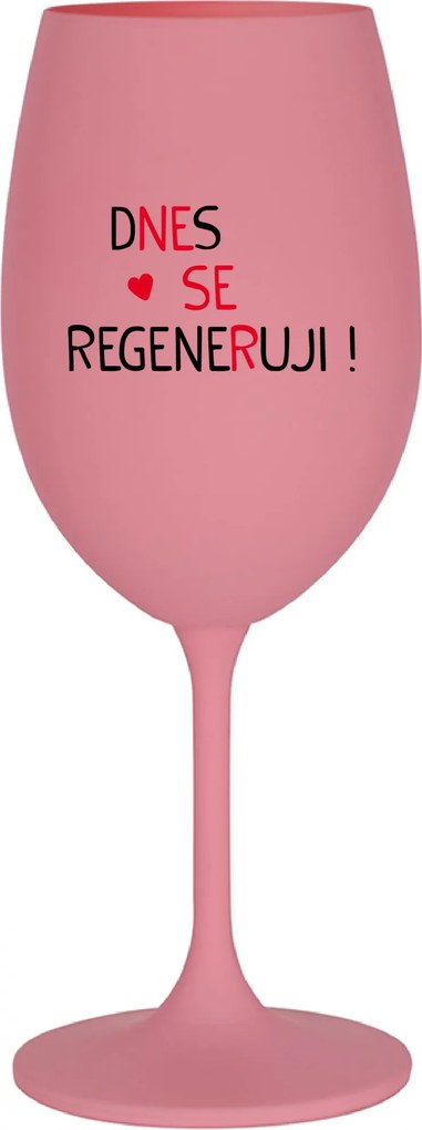 DNES SE REGENERUJI! - růžová sklenice na víno 350 ml