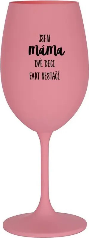JSEM MÁMA, DVĚ DECI FAKT NESTAČÍ - růžová sklenice na víno 350 ml