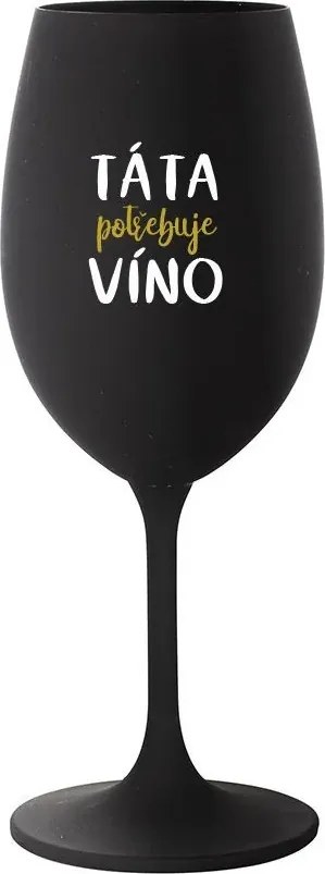 TÁTA POTŘEBUJE VÍNO - černá sklenice na víno 350 ml