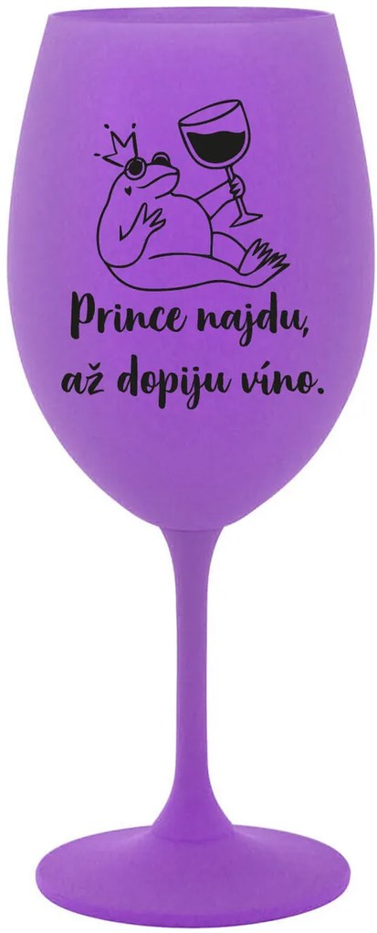 PRINCE NAJDU, AŽ DOPIJU VÍNO. - fialová sklenička na víno 350 ml