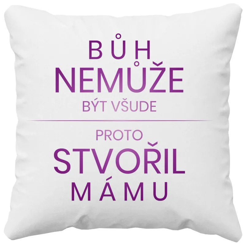 Bůh nemůže být všude, proto stvořil mámu - polštář