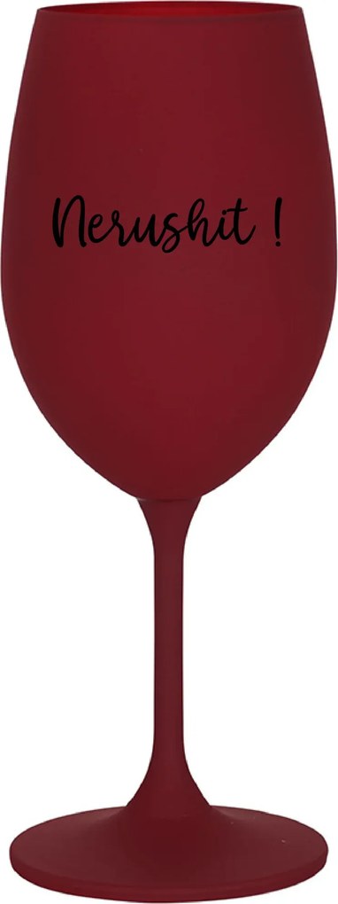 NERUSHIT! - bordo sklenice na víno 350 ml