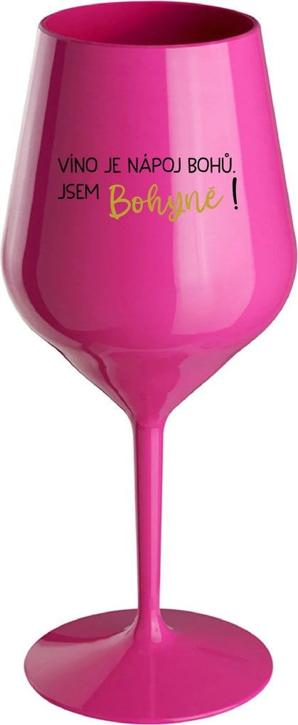 VÍNO JE NÁPOJ BOHŮ. JSEM BOHYNĚ! - růžová nerozbitná sklenice na víno 470 ml