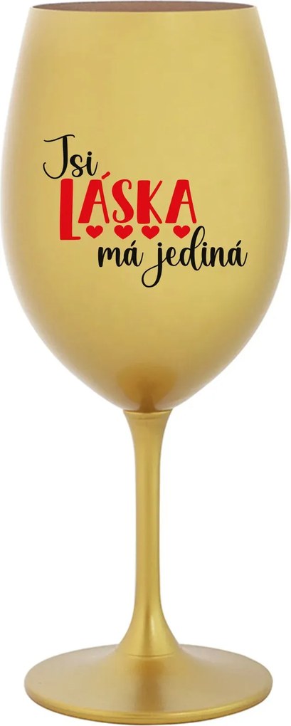 JSI LÁSKA MÁ JEDINÁ - zlatá sklenice na víno 350 ml