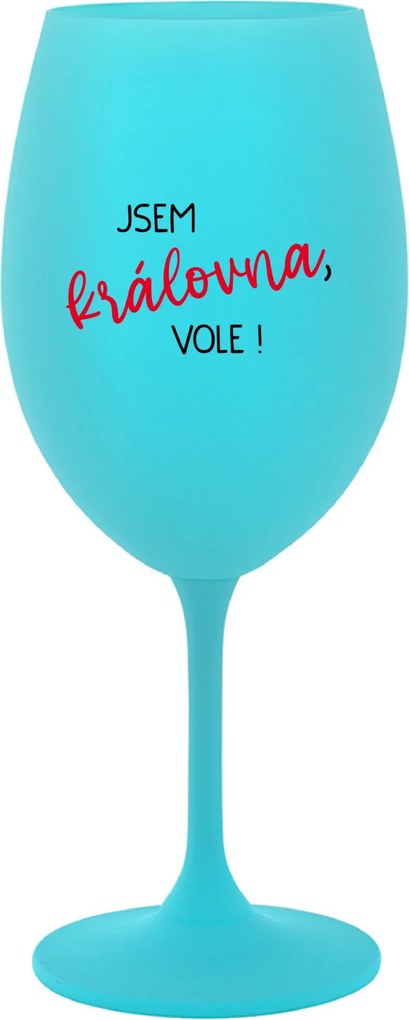 JSEM KRÁLOVNA, VOLE! - tyrkysová sklenice na víno 350 ml