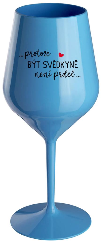 ...PROTOŽE BÝT SVĚDKYNĚ NENÍ PRDEL... - modrá nerozbitná sklenice na víno 470 ml