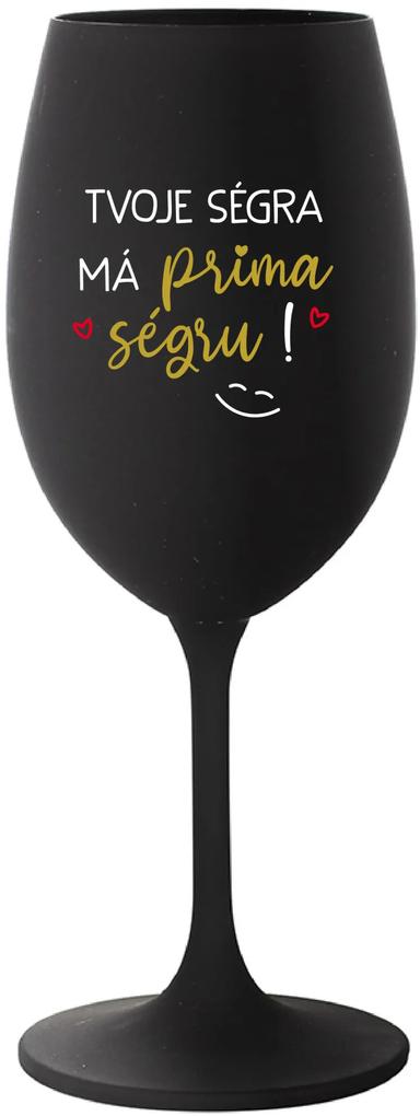 TVOJE SÉGRA MÁ PRIMA SÉGRU! - černá sklenice na víno 350 ml