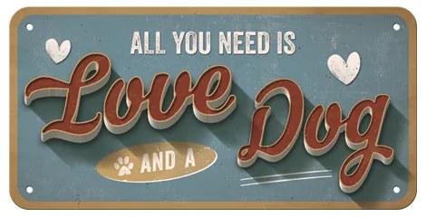 Postershop Závěsná cedule: All You Need is Love and a Dog - 10x20 cm
