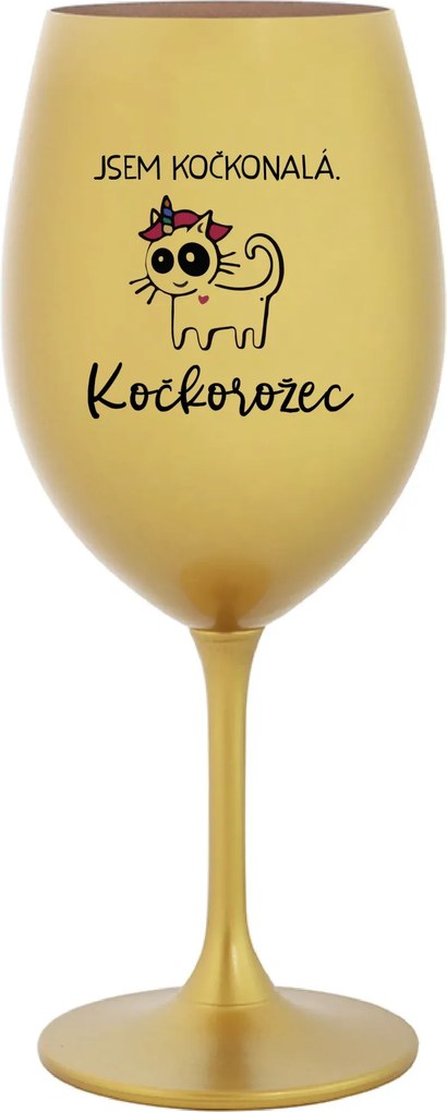 JSEM KOČKONALÁ. KOČKOROŽEC - zlatá sklenice na víno 350 ml