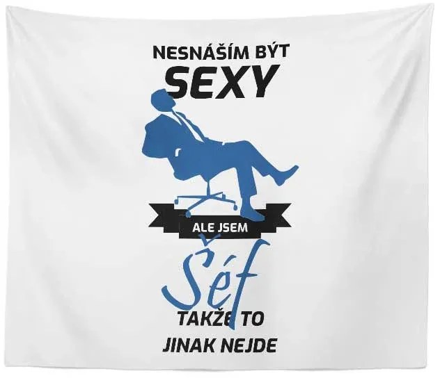 Sablio Deka Nesnáším být sexy, ale jsem šéf: 150x120 cm