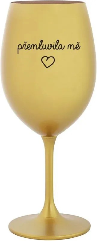 PŘEMLUVILA MĚ - zlatá sklenice na víno 350 ml