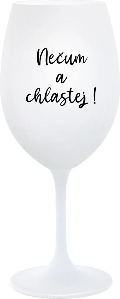 NEČUM A CHLASTEJ! - bílá  sklenice na víno 350 ml