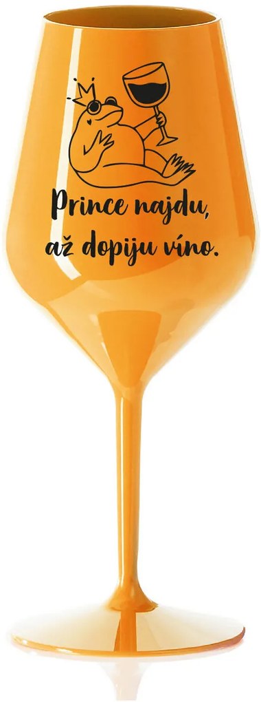 PRINCE NAJDU, AŽ DOPIJU VÍNO. - oranžová nerozbitná sklenička na víno 470 ml