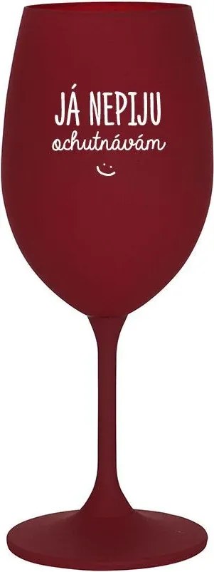 JÁ NEPIJU, OCHUTNÁVÁM - bordo sklenice na víno 350 ml