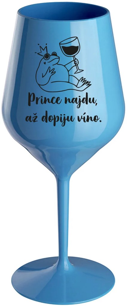 PRINCE NAJDU, AŽ DOPIJU VÍNO. - modrá nerozbitná sklenice na víno 470 ml