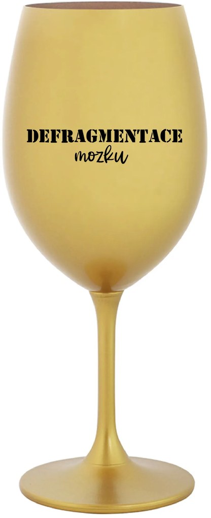 DEFRAGMENTACE MOZKU - zlatá sklenice na víno 350 ml