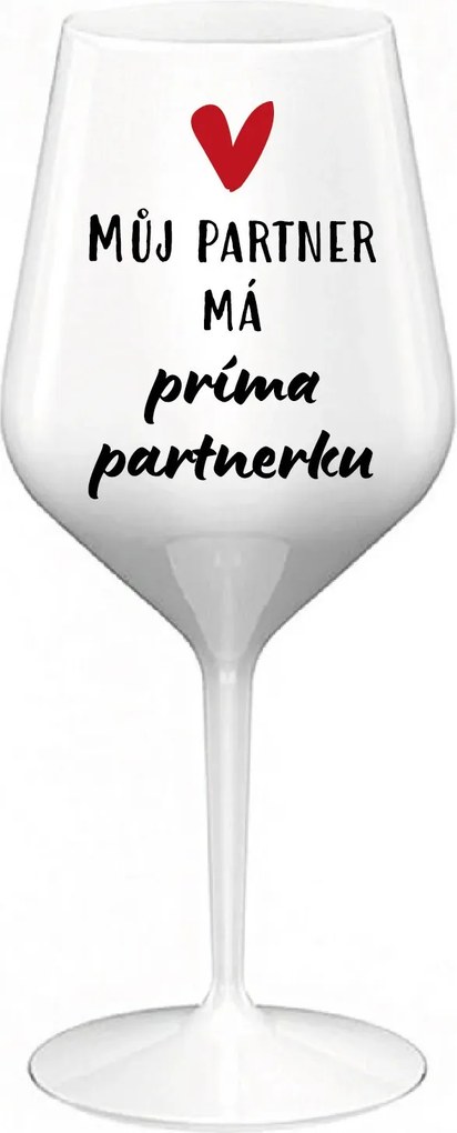 MŮJ PARTNER MÁ PRIMA PARTNERKU - bílá nerozbitná sklenice na víno 470 ml