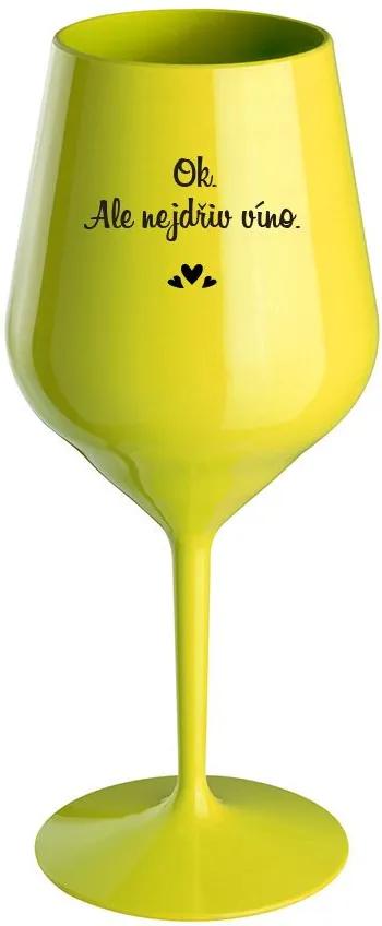 OK, ALE NEJDŘÍV VÍNO. - žlutá nerozbitná sklenice na víno 470 ml