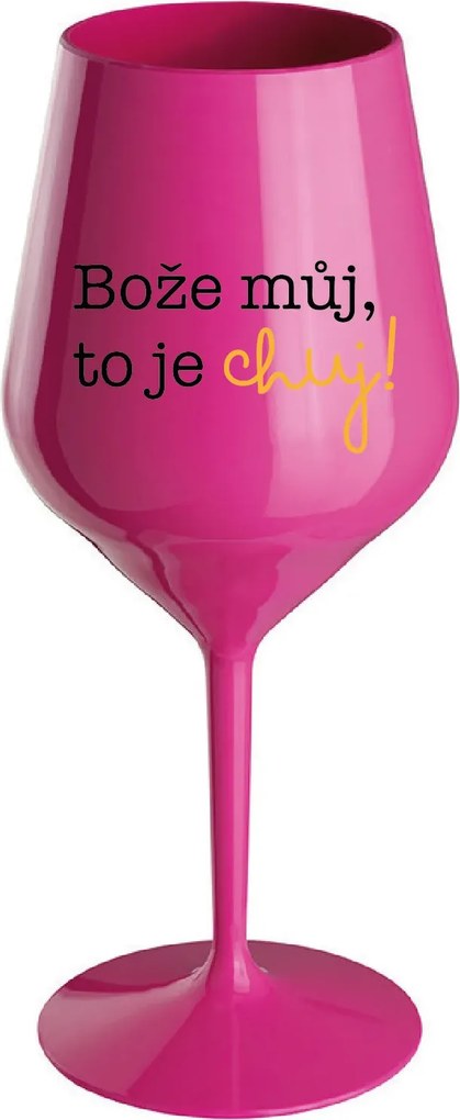 BOŽE MŮJ, TO JE CHUJ - růžová nerozbitná sklenice na víno 470 ml