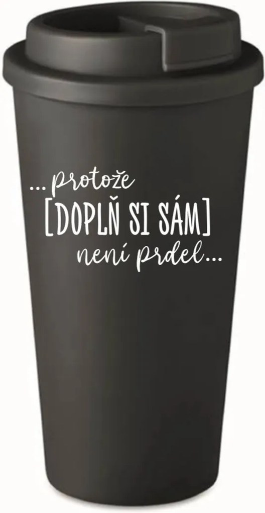 Personalizovaný cestovní termohrnek - ... protože [doplň si sám] není prdel ...