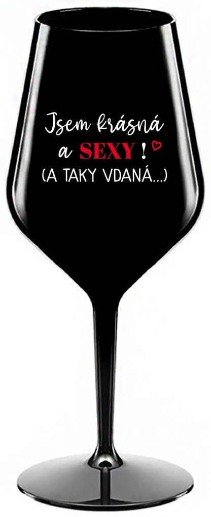 JSEM KRÁSNÁ A SEXY! (A TAKY VDANÁ...) - černá nerozbitná sklenice na víno 470 ml