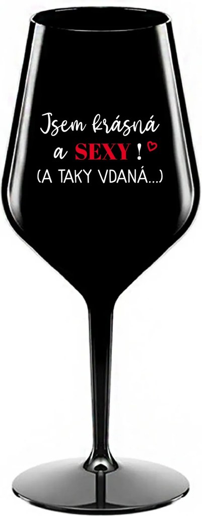 JSEM KRÁSNÁ A SEXY! (A TAKY VDANÁ...) - černá nerozbitná sklenice na víno 470 ml