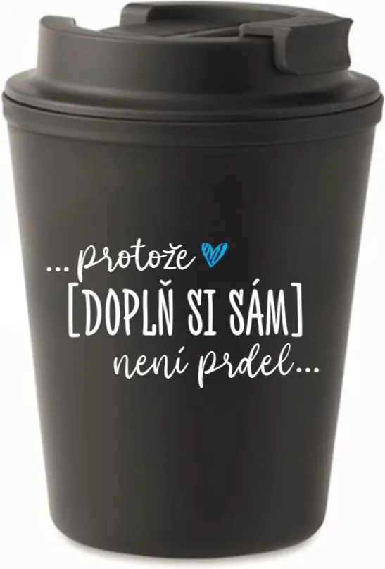 Personalizovaný cestovní termohrnek - ... protože [doplň si sám] není prdel ...