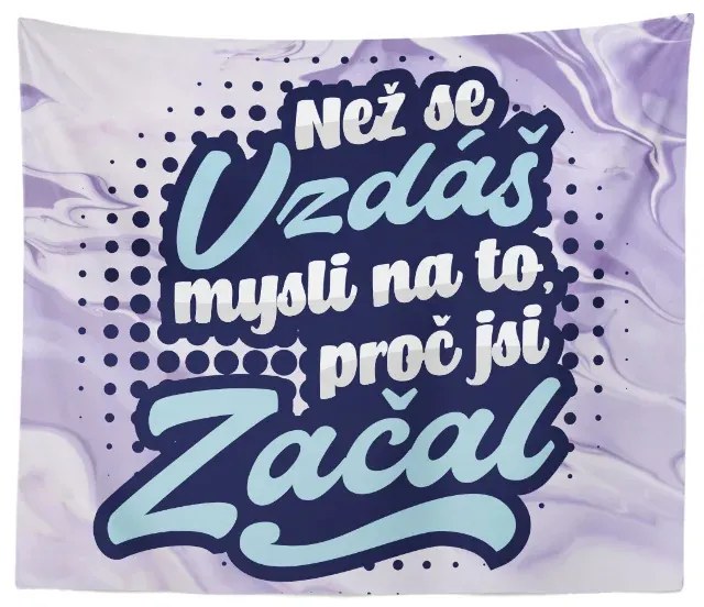 Sablio Deka Než se vzdáš, mysli na to, proč jsi začal: 150x120 cm