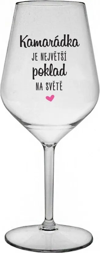 KAMARÁDKA JE NEJVĚTŠÍ POKLAD NA SVĚTĚ - čirá nerozbitná sklenice na víno 470 ml