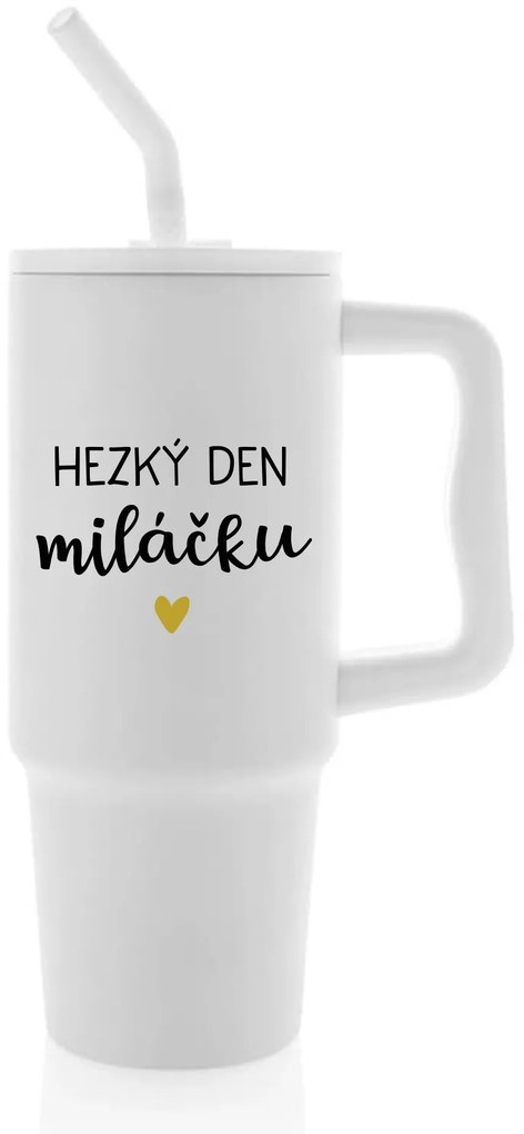 HEZKÝ DEN MILÁČKU - bílý cestovní termohrnek 900 ml