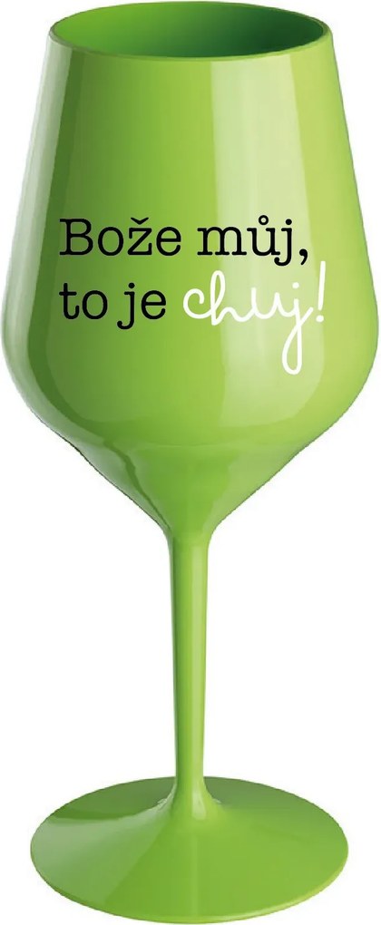 BOŽE MŮJ, TO JE CHUJ - zelená nerozbitná sklenice na víno 470 ml