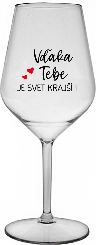 VĎAKA TEBE JE SVET KRAJŠÍ! - priehľadný nerozbitný pohár na víno 470 ml
