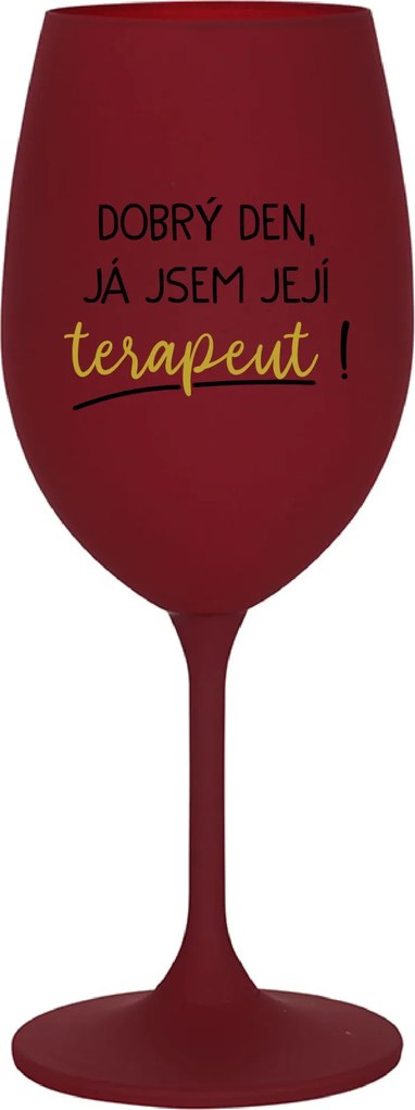 DOBRÝ DEN, JÁ JSEM JEJÍ TERAPEUT! - bordo sklenice na víno 350 ml