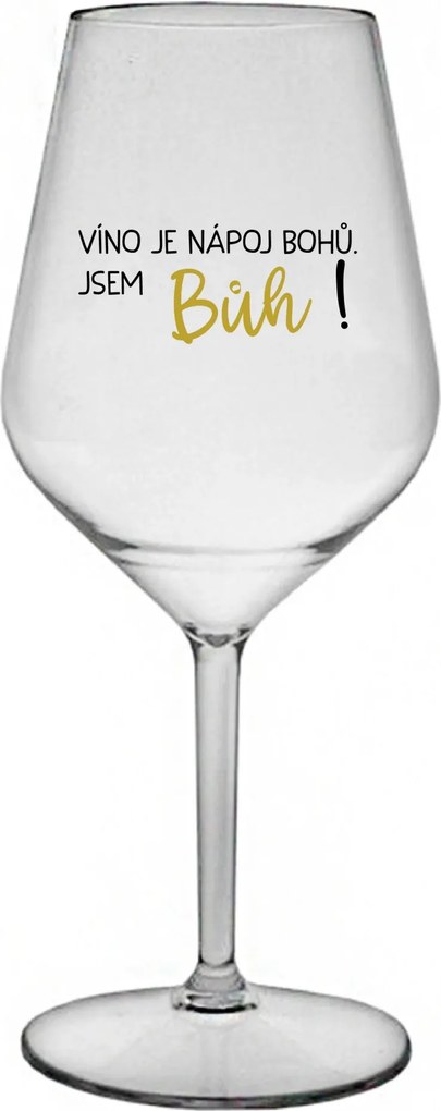 VÍNO JE NÁPOJ BOHŮ. JSEM BŮH! - čirá nerozbitná sklenice na víno 470 ml
